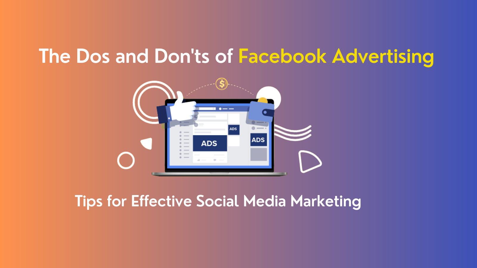 The Dos and Don'ts of Facebook Advertising: Tips for Effective Social ...